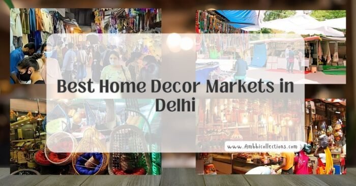 Best Home Decor Markets in Delhi - ambbicollections.com